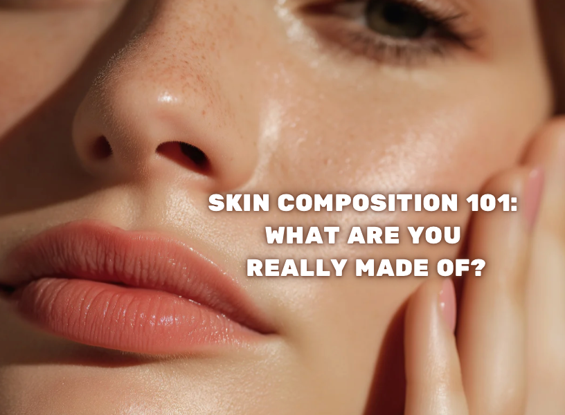 SKIN COMPOSITION 101: WHAT ARE YOU REALLY MADE OF? – DEW MIGHTY